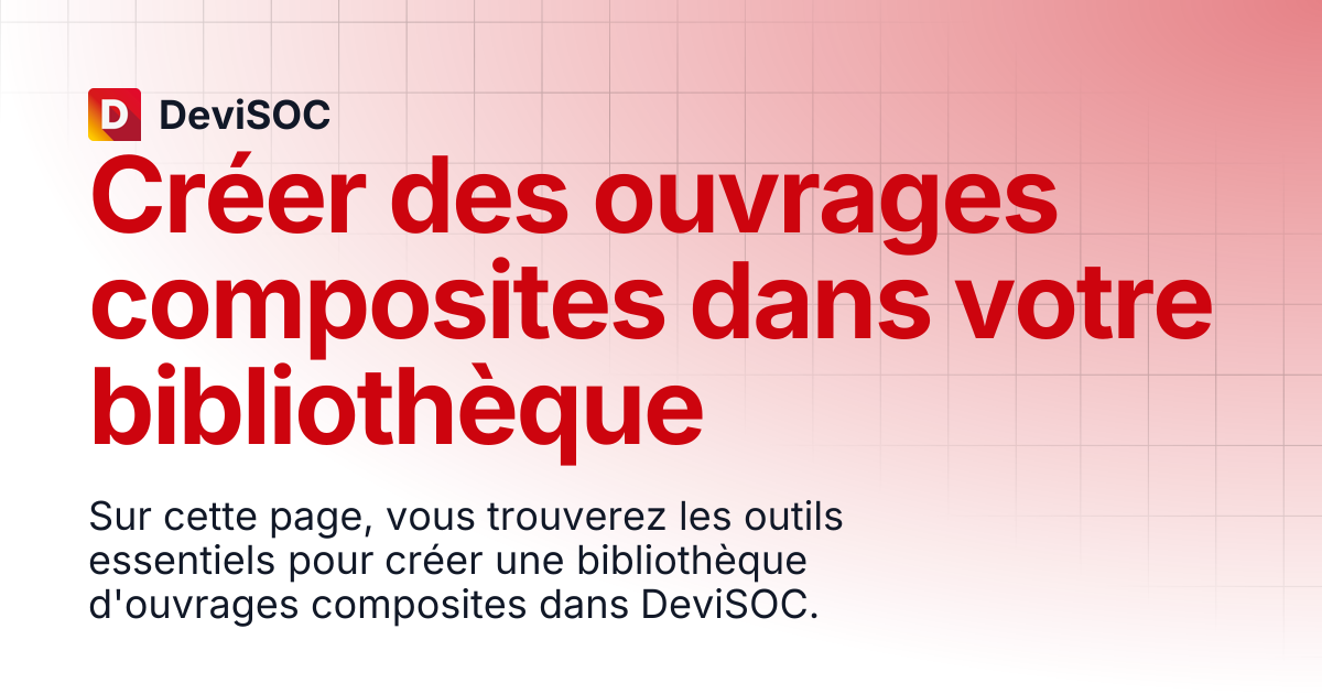 Créer des ouvrages composites dans votre bibliothèque | DeviSOC