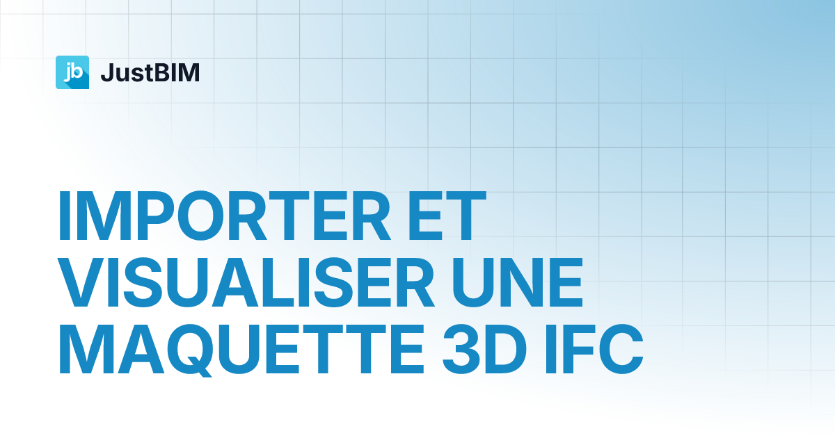 IMPORTER ET VISUALISER UNE MAQUETTE 3D IFC | JustBIM