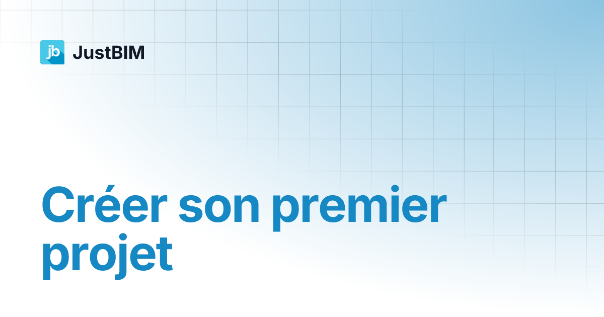 Créer son premier projet | JustBIM