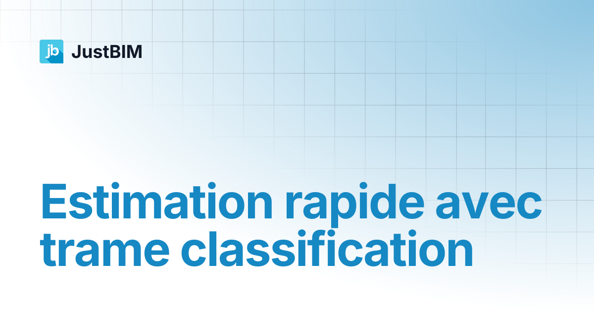 Estimation rapide avec trame classification | JustBIM